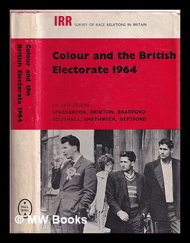 Colour and the British electorate 1964 : six case studies by Deakin ...