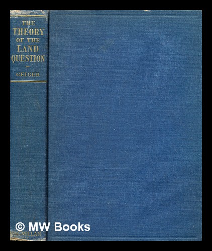 The theory of the land question / by George Raymond Geiger by Geiger ...