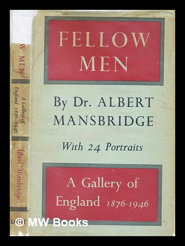 Fellow men : a gallery of England, 1876-1946 / by Albert Mansbridge by ...