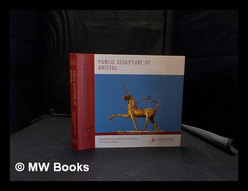 Public sculpture of Bristol / by Douglas Merritt and Francis Greenacre ...