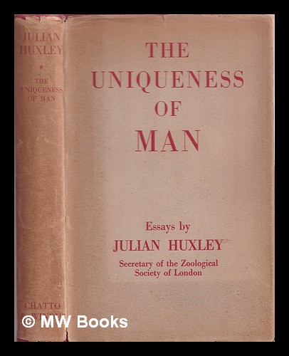 The uniqueness of man by Huxley, Julian (1887-1975): (1941) First ...