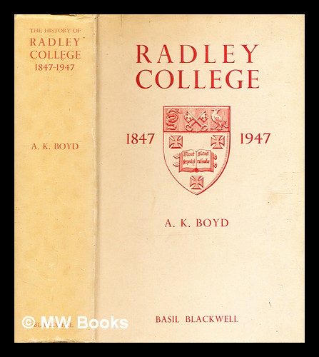 The history of Radley College, 1847-1947. / by Alfred Kenneth Boyd by ...