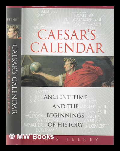 Caesar's calendar: ancient time and the beginnings of history / Denis ...