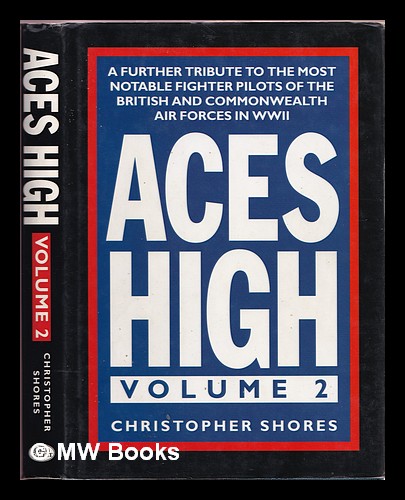 Aces high : a tribute to the most notable fighter pilots of the British ...
