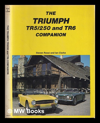 The Triumph TR5/250 and TR6 companion by Rossi, Steven: (1984) First ...