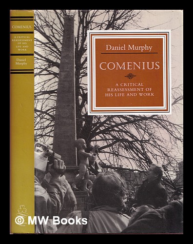 Comenius : a critical reassessment of his life and work by Murphy ...