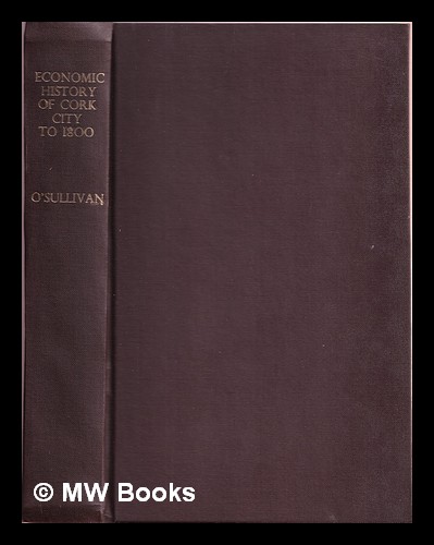 The economic history of Cork city from the earliest times to the Act of ...