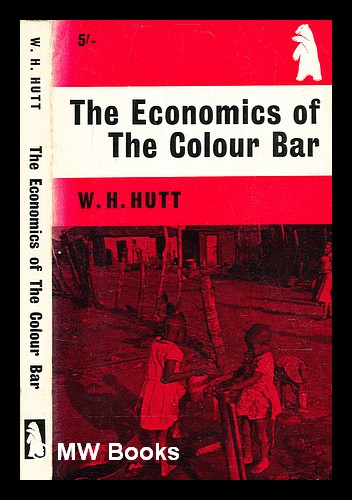 The economics of the colour bar : a study of the economic origins and consequences of racial ...