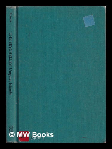 The Seychelles : unquiet islands by Franda, Marcus F.: (1982) First ...