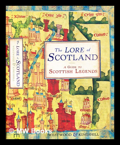 The lore of Scotland : a guide to Scottish legends / Jennifer Westwood ...