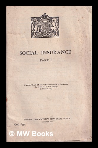 Social Insurance: part 1: presented by the Minister of Reconstruction ...