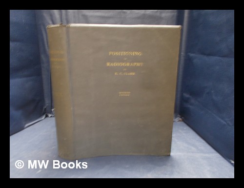 Positioning in radiography by Clark, Kathleen Clara: (1956) 7th edition ...