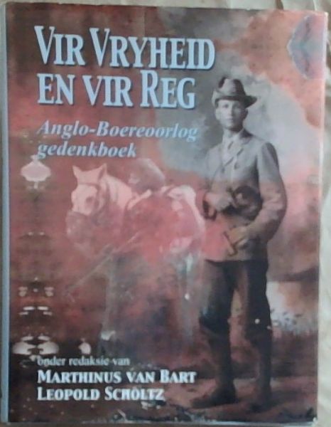 Vir Vryheid En Vir Reg: Anglo Boereoorlog Gedenkboek by van Bart, Marthinus ; Scholtz, Leopold ...