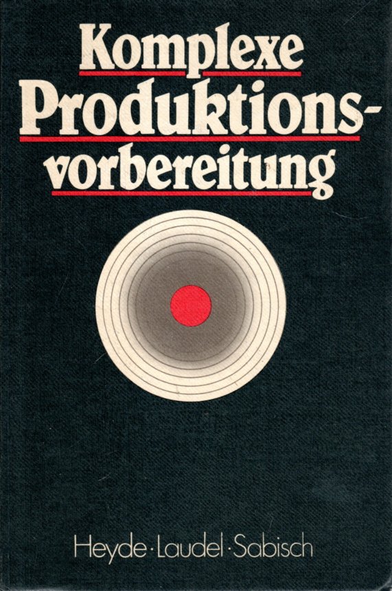 Komplexe Produktionsvorbereitung von Heyde Wolfgang Gerd Laudel und ...