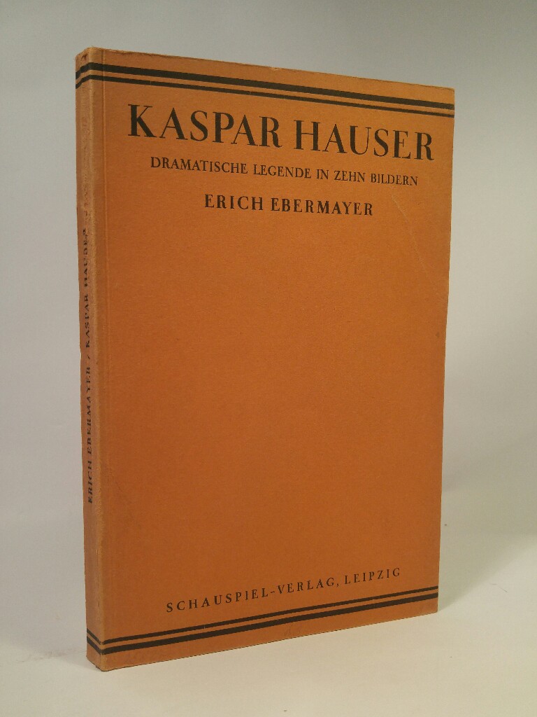 Kaspar Hauser - Dramatische Legende in zehn Bildern. von Ebermayer ...