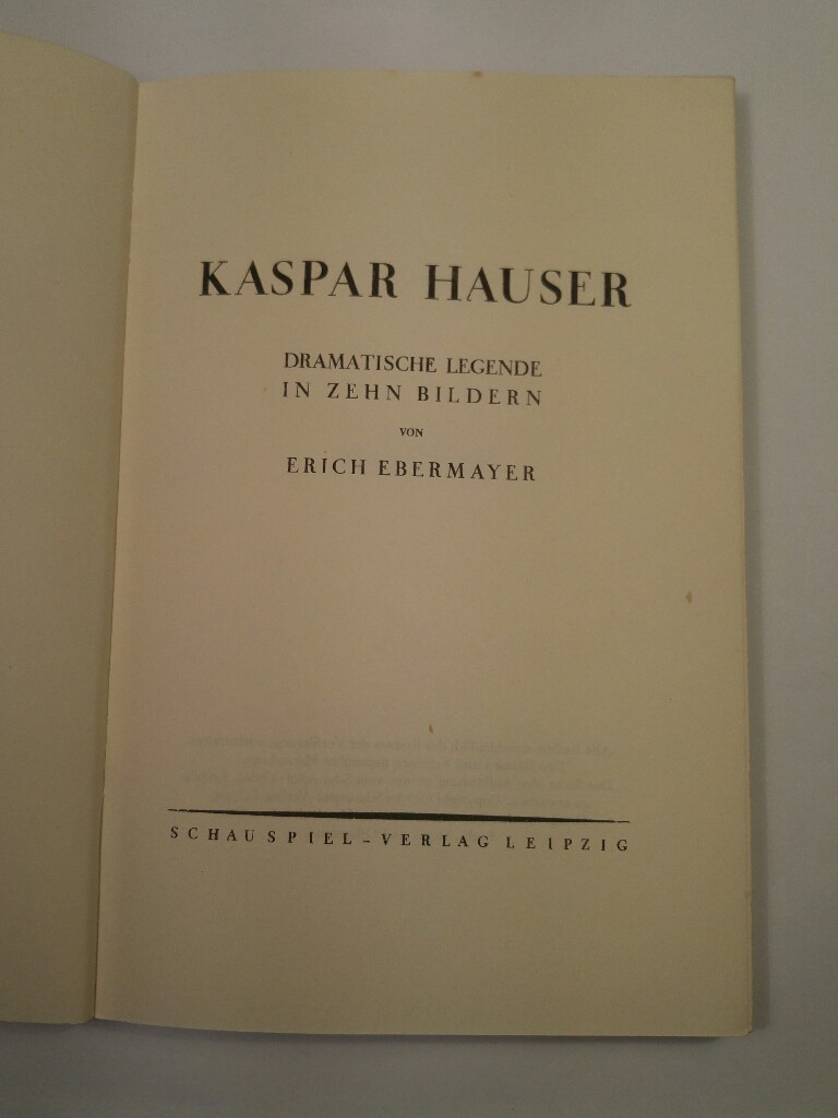 Kaspar Hauser - Dramatische Legende in zehn Bildern. by Ebermayer ...