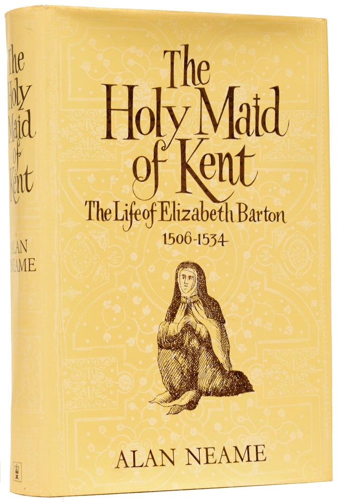 The Holy Maid of Kent. The Life of Elizabeth Barton, 1506-1534 de NEAME ...