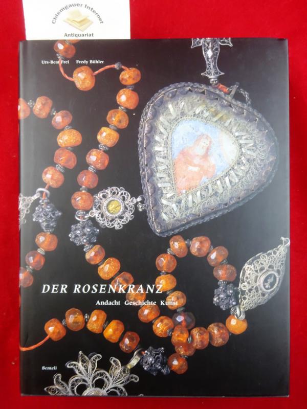 Der Rosenkranz. Andacht, Geschichte, Kunst. by Frei, Urs Beat und ...