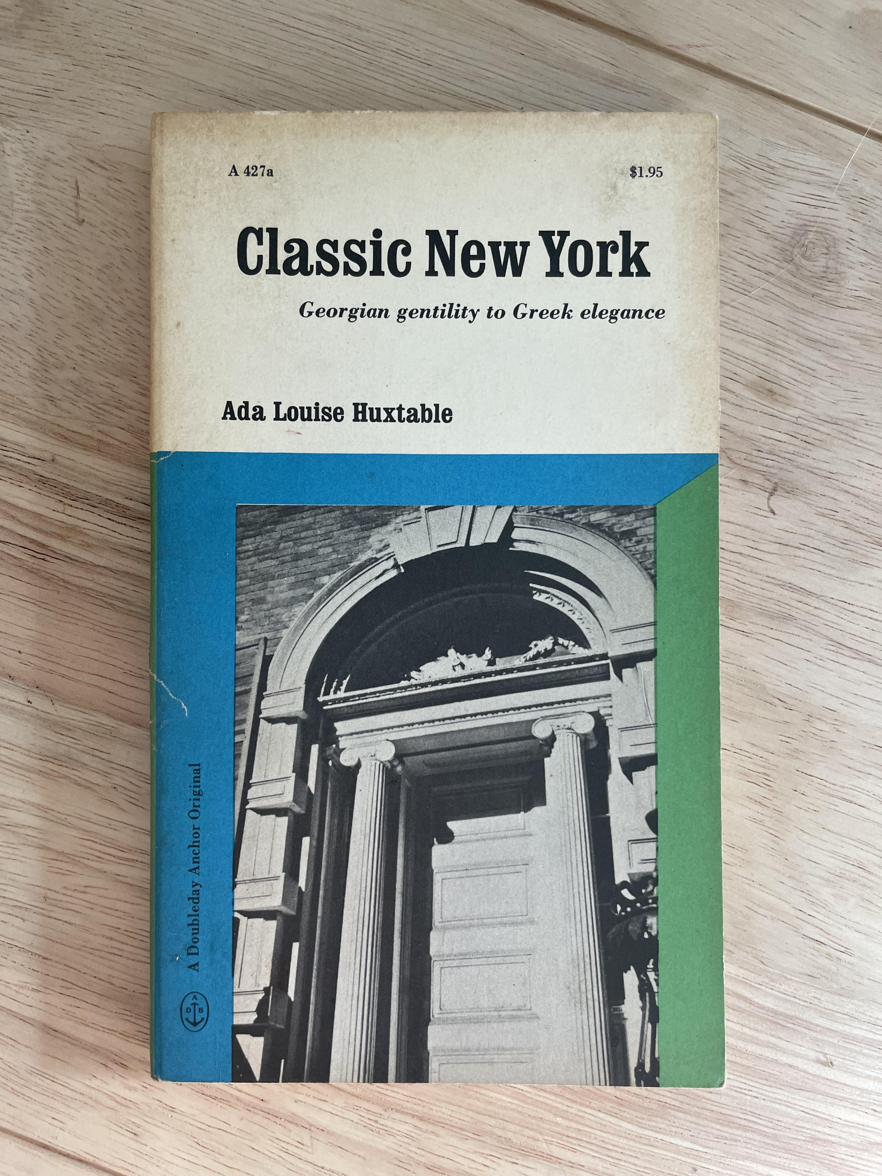 Classic New York: Georgian Gentility to Greek Elegance by Huxtable, Ada ...