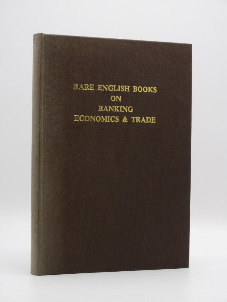 A Catalogue of Rare English Books on Banking, Economics and Trade in ...