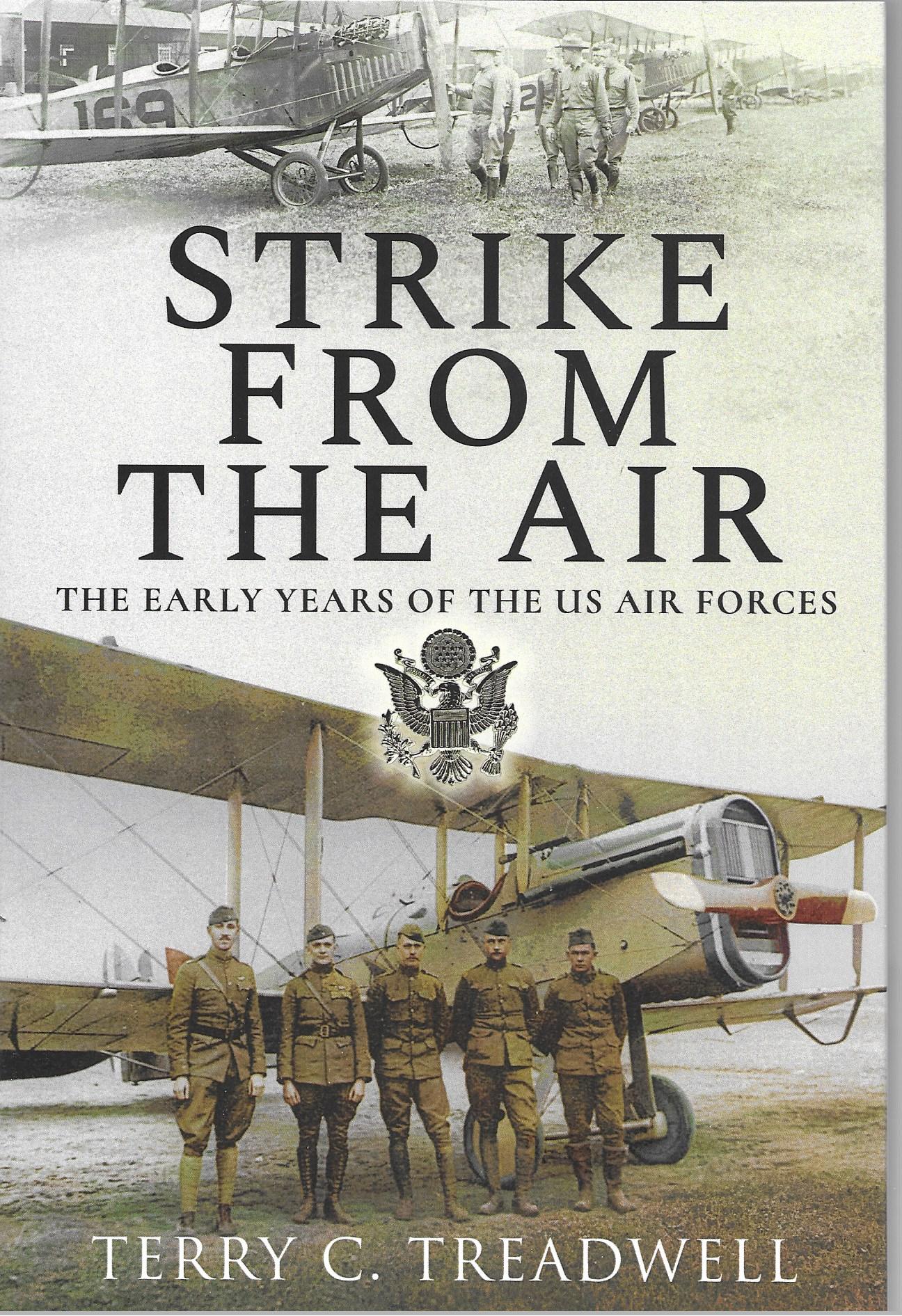 Strike from the Air: The Early Years of the US Air Forces by Terry C ...
