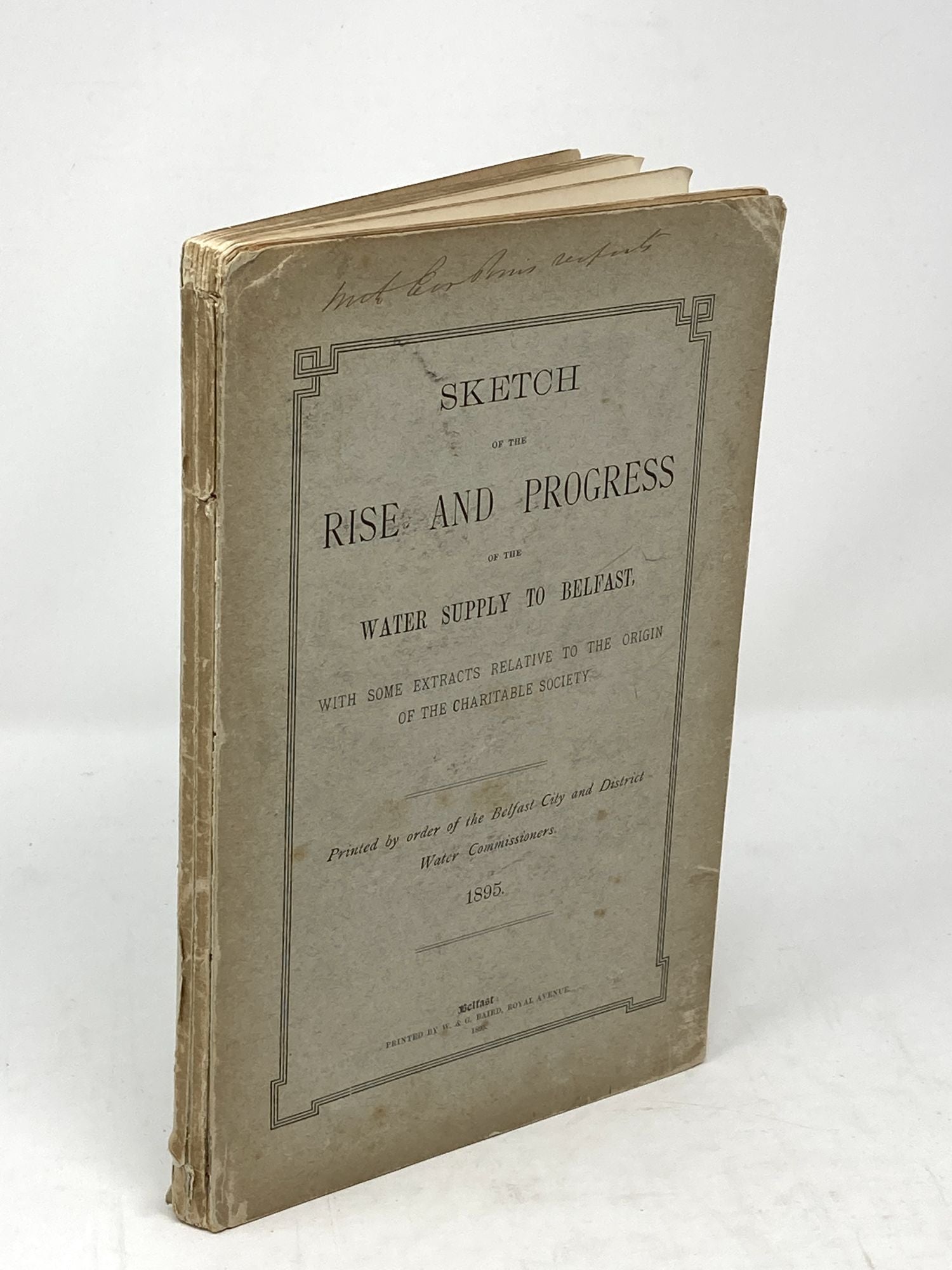 SKETCH OF THE RISE AND PROGRESS OF THE WATER SUPPLY TO BELFAST, WITH SOME EXTRACTS RELATIVE TO ...