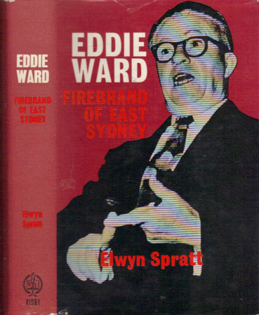 EDDIE WARD. Firebrand of East Sydney. by Elwyn Spratt: Near Fine ...