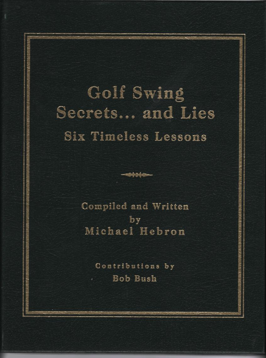 Golf Swing Secrets. and Lies: Six Timeless Lessons by Hebron, Michael ...