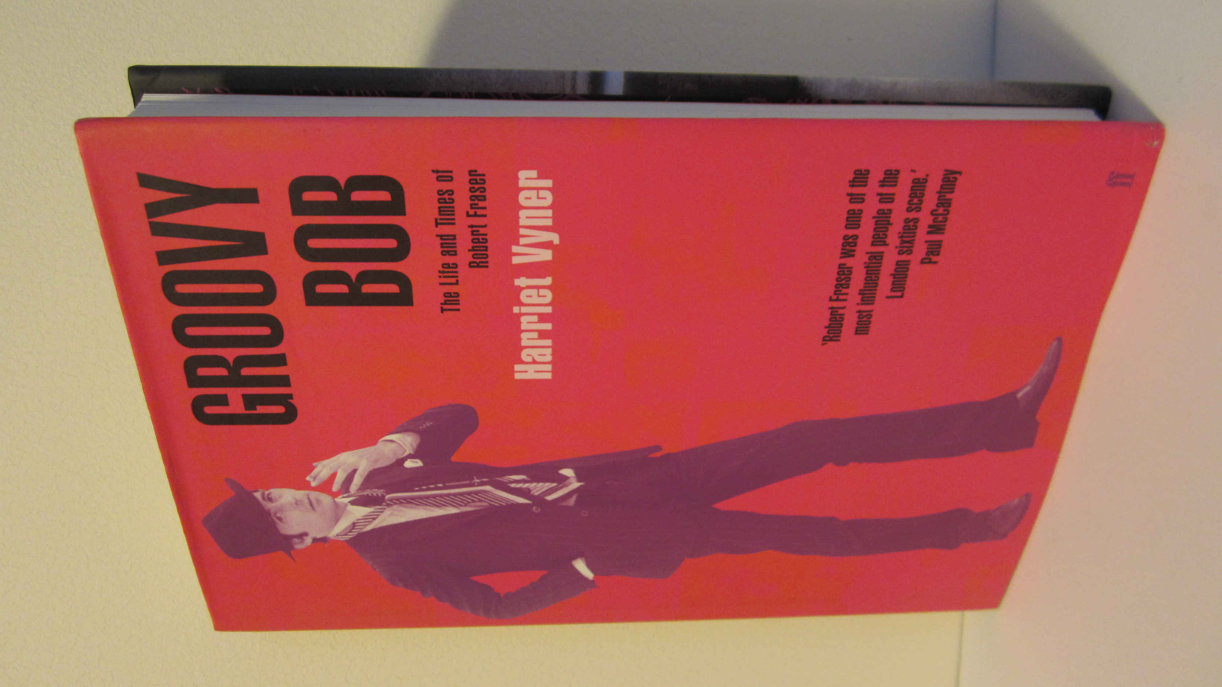 Groovy Bob: The Life and Times of Robert Fraser by Harriet Vyner: Fine ...