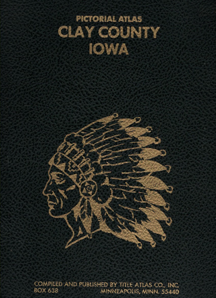 Atlas of Clay County Iowa Containing Maps, Plats of the Townships ...