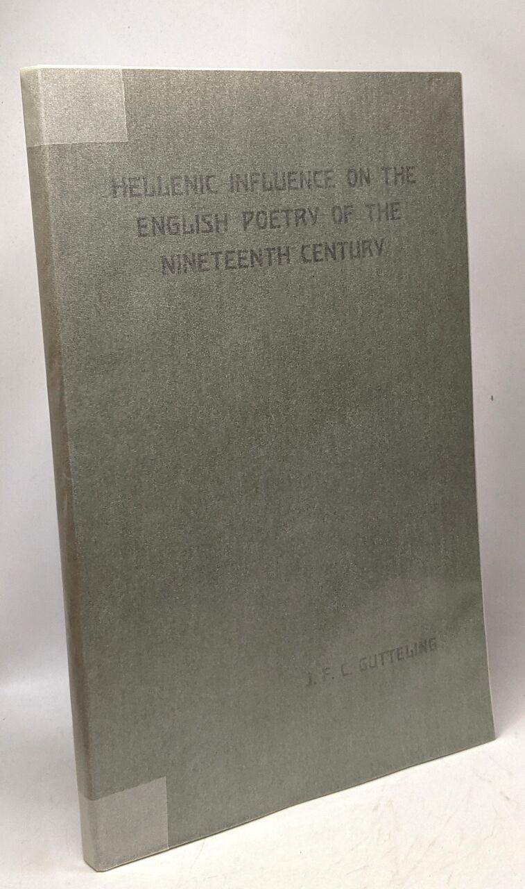 Hellenic influence on the english poetry of the nineteenth century by J.F.C. Gutteling: Very ...