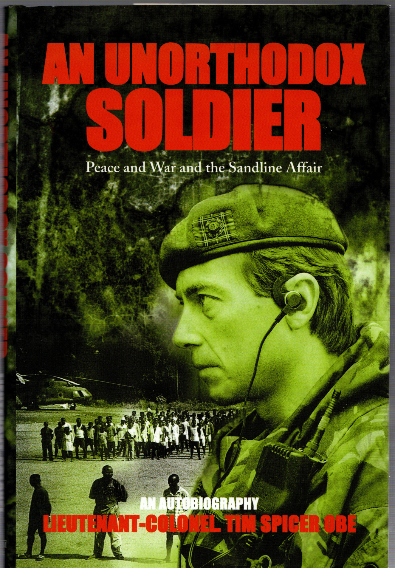 An Unorthodox Soldier: Peace and War and the Sandline Affair by Spicer ...
