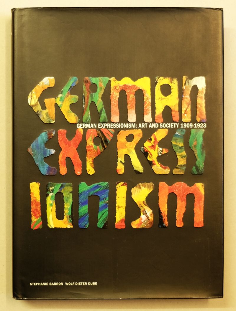 German Expressionism: Art and Society 1909 - 1923. de Barron, Stephanie ...
