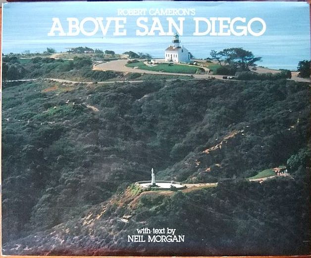 Robert Cameron's Above San Diego. A new collection of historical and ...