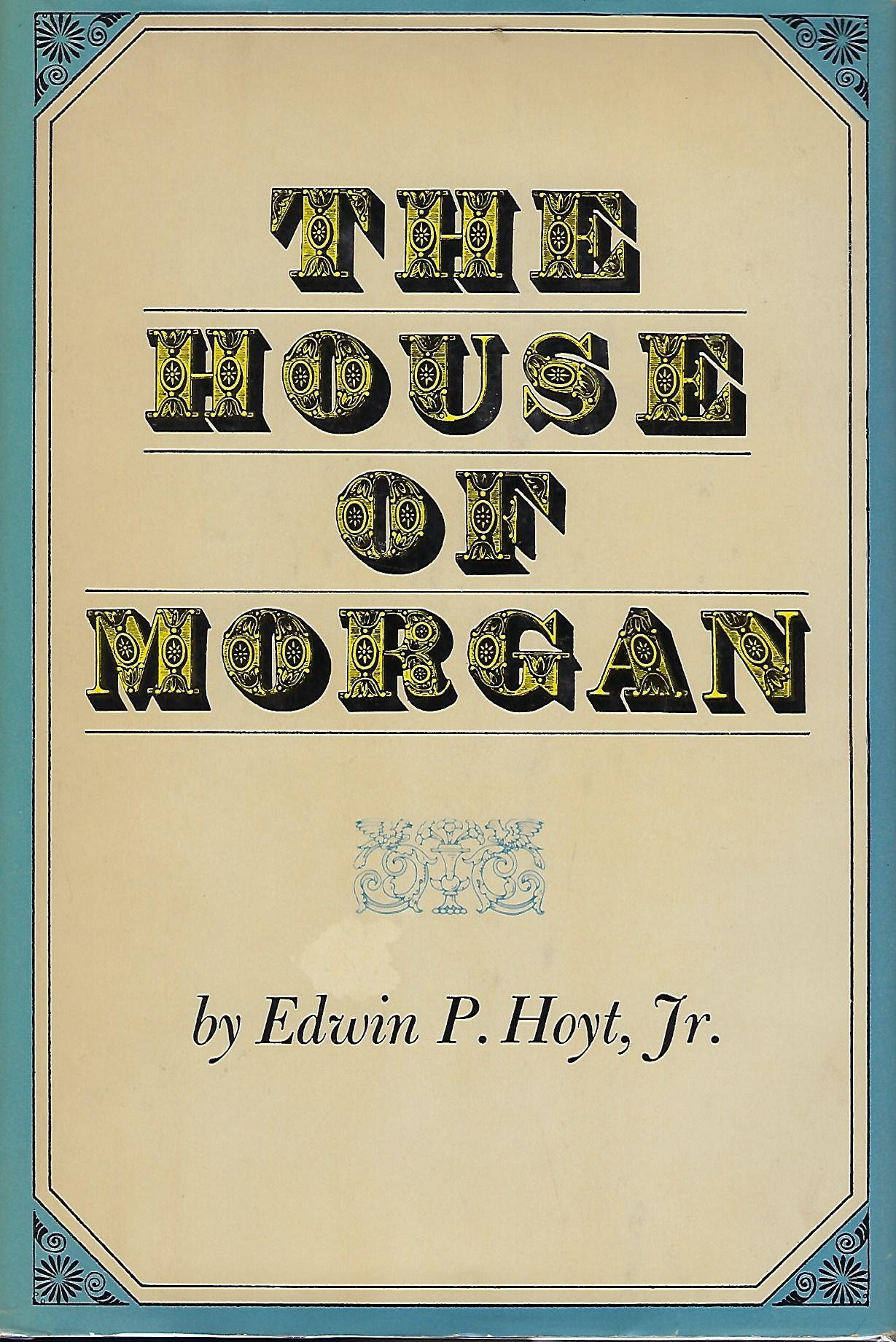 THE HOUSE OF MORGAN by HOYT, JR., Edwin P.: (1966) First Edition ...