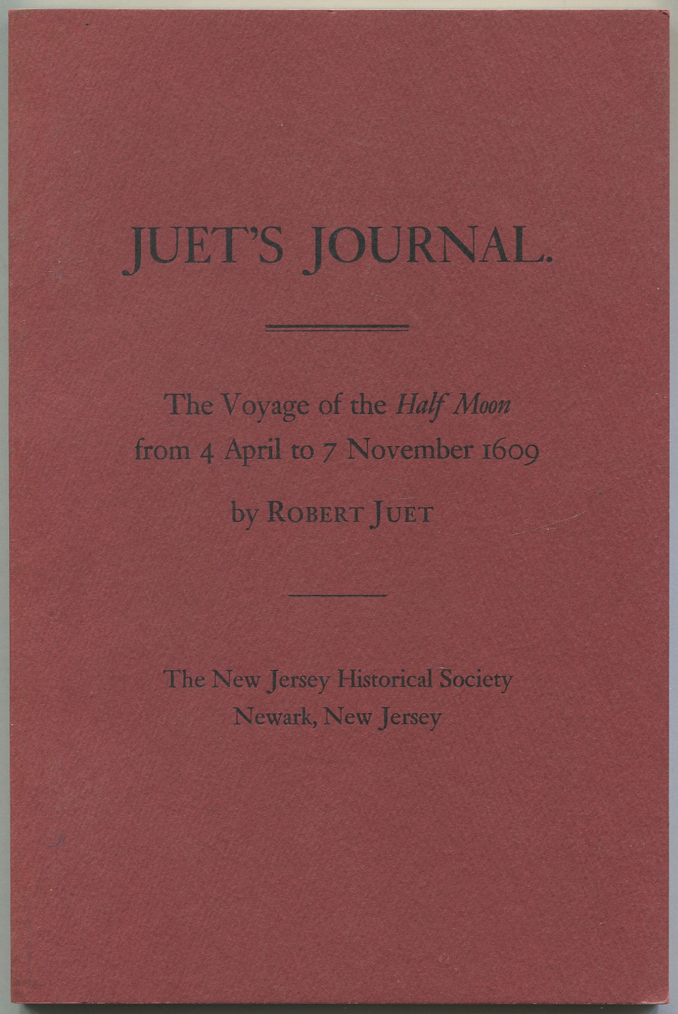 Juet's Journal. The Voyage of the Half Moon from 4 April to 7 November ...