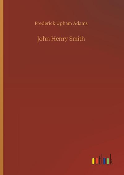 John Henry Smith von Frederick Upham Adams: Neu Buch (2019) | Rheinberg ...