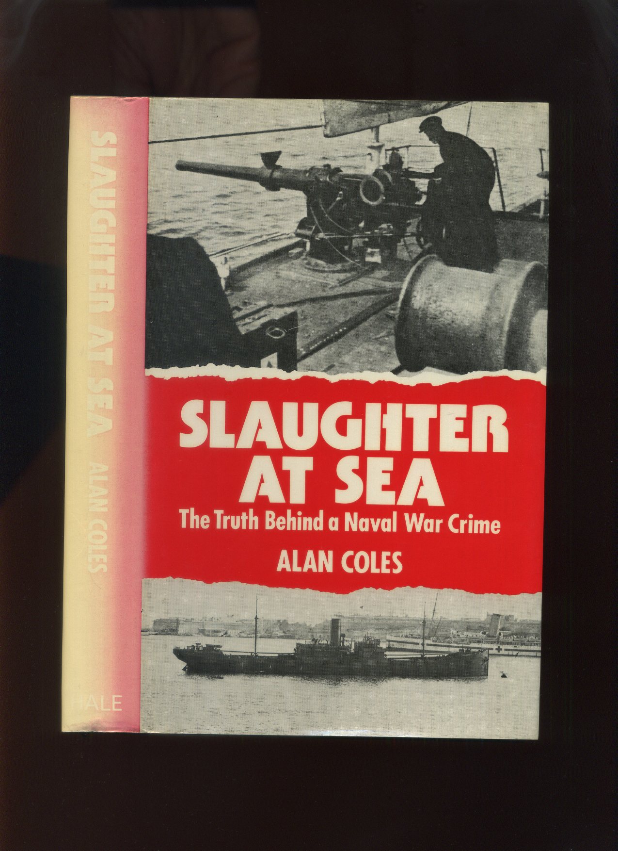 Slaughter at Sea; the Truth Behind a Naval War Crime by Coles, Alan ...