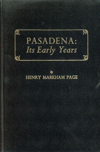 PASADENA: ITS EARLY YEARS by PAGE, HENRY MARKHAM: (1964) First edition ...