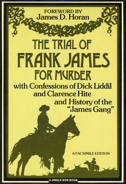 THE TRIAL OF FRANK JAMES FOR MURDER. WITH CONFESSIONS OF DICK LIDDIL ...