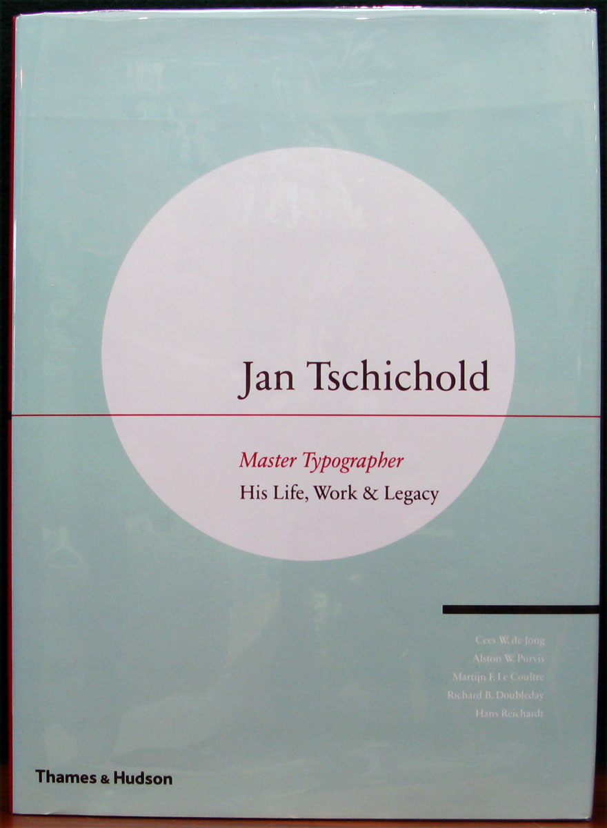 JAN TSCHICHOLD. MASTER TYPOGRAPHER. His Life and Legacy. by DE JONG, Cees W. et al.: (2008 ...