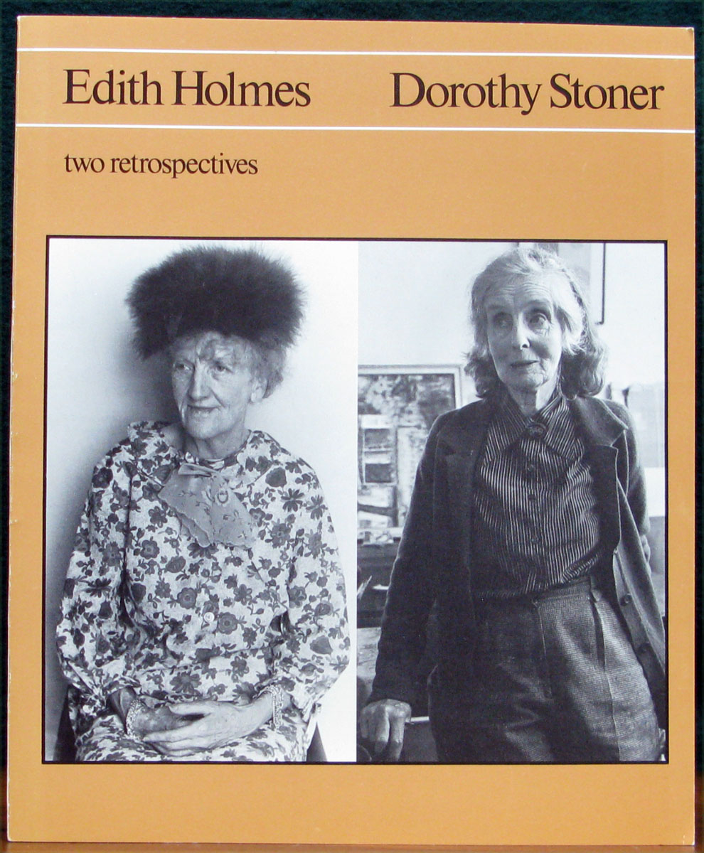 EDITH HOLMES, DOROTHY STONER: TWO RETROSPECTIVES. Exhibition held at ...