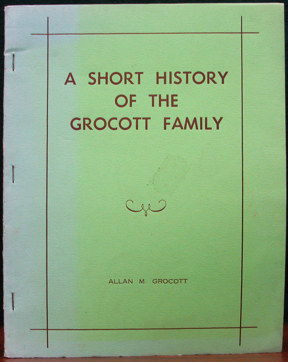 A SHORT HISTORY OF THE GROCOTT FAMILY. by GROCOTT, Allan M.: (1976 ...