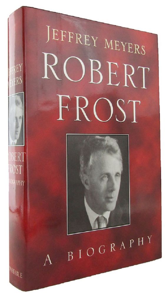 ROBERT FROST: A Biography by Frost, Robert; Meyers, Jeffrey: (1996 ...
