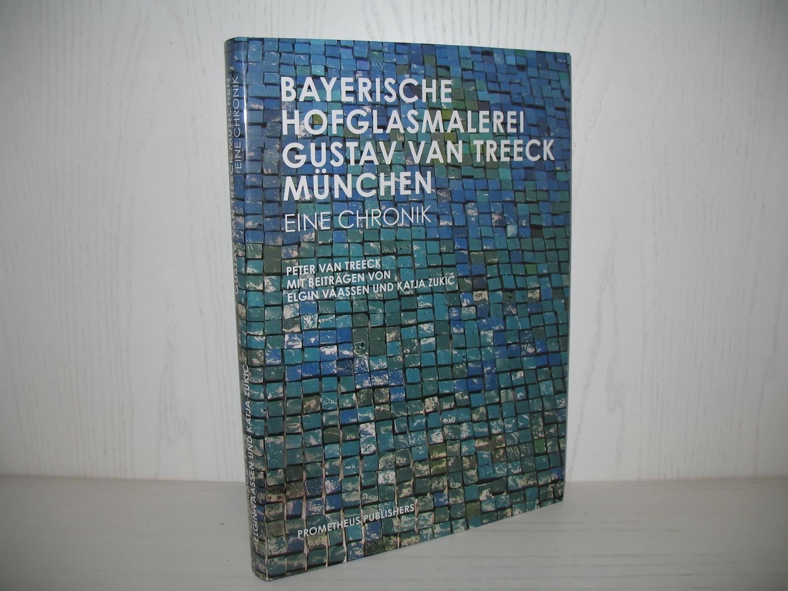 Bayerische Hofglasmalerei Gustav van Treeck München: Eine Chronik. Mit ...