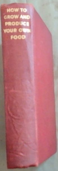 How to Grow and Produce Your Own Food: An illustrated guide to the ...