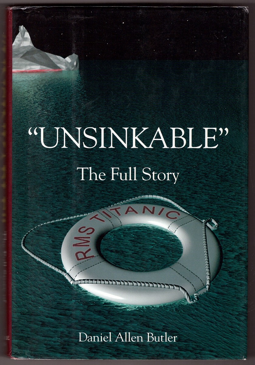 Unsinkable The Full Story of RMS Titanic by Butler, Daniel Allen: Very ...