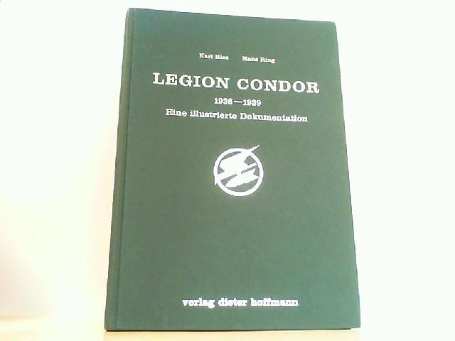 Legion Condor 1936 - 1939. Eine illustrierte Dokumentation. by Ries ...