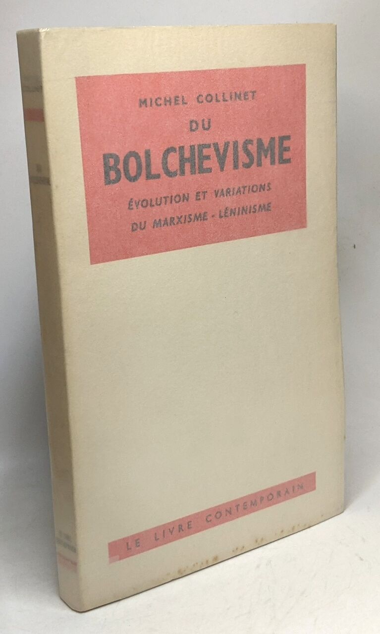 Du bolchévisme - évolution et variations du Marxisme - Léninisme by Collinet Michel Collinet ...
