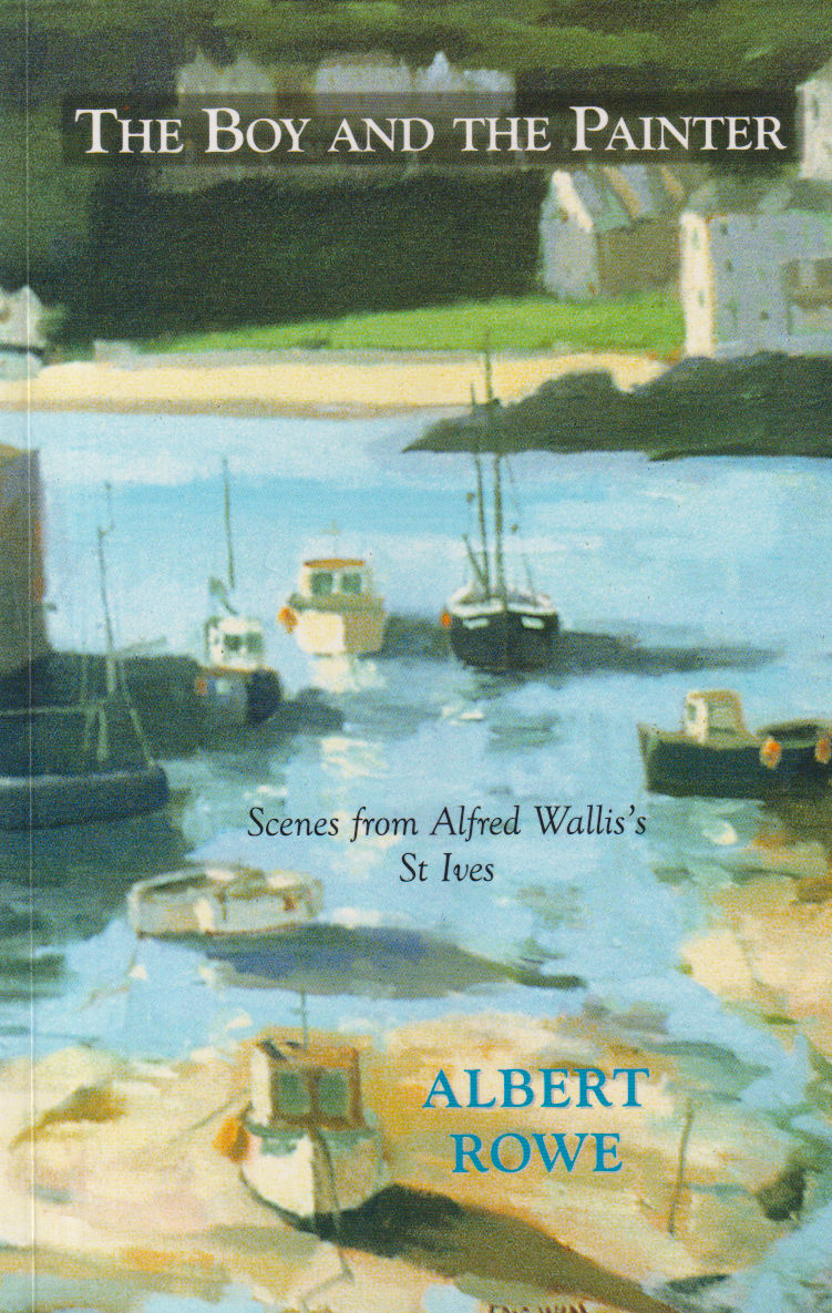 The Boy and the Painter - Scenes from Alfred Wallis's St. Ives by Rowe ...